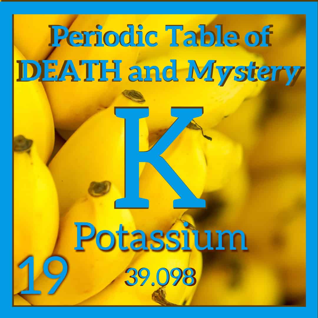 Potassium, Killer Bananas, and the Periodic Table of DEATH and Mystery ...