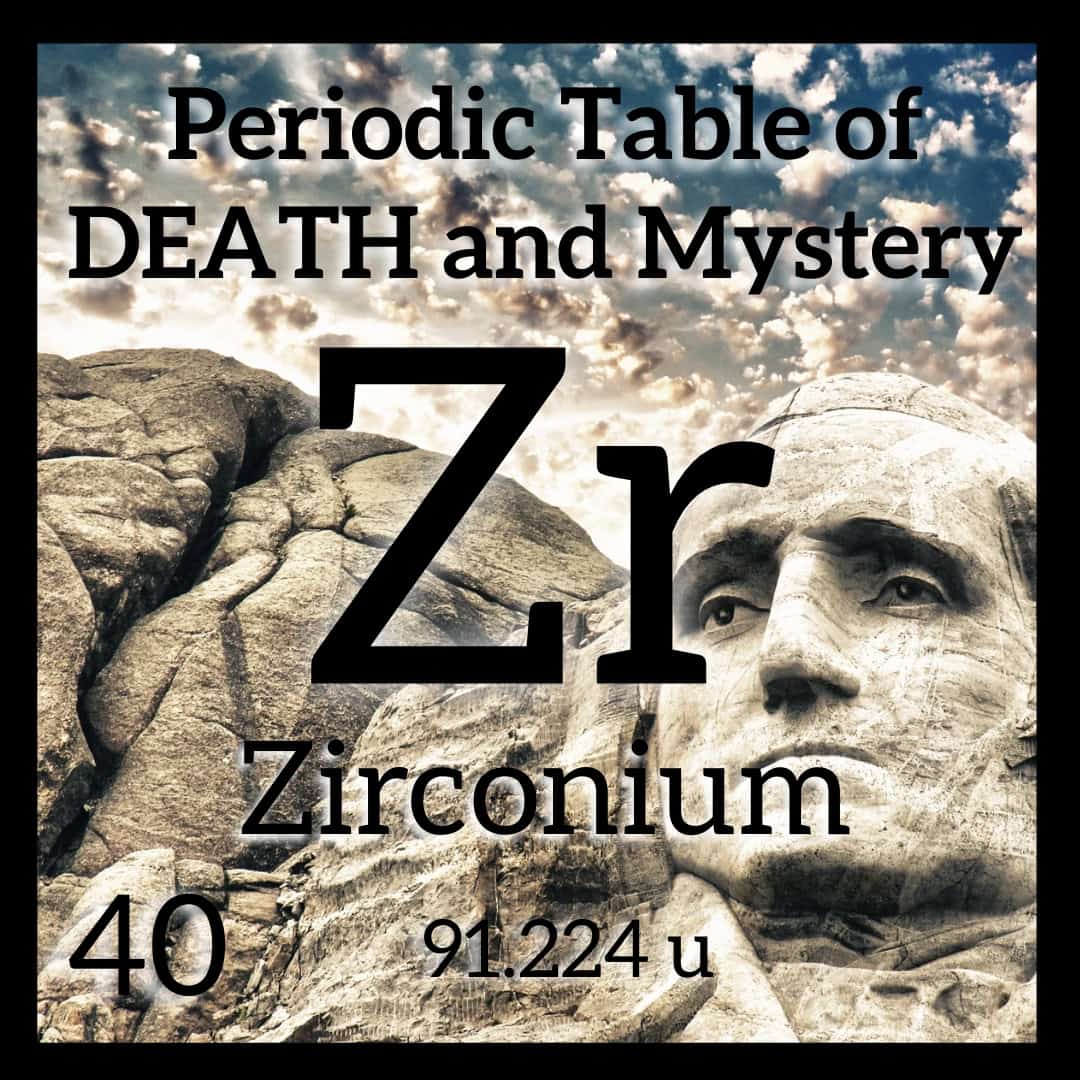Zirconium, False Teeth, and the Periodic Table of DEATH and Mystery ...